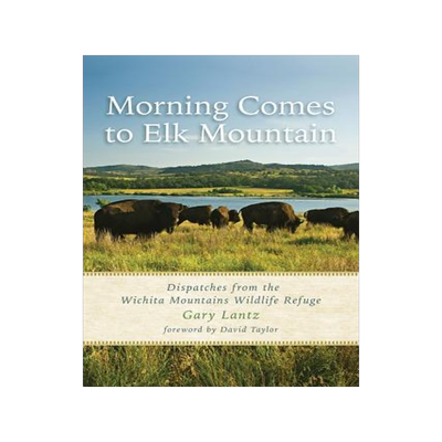 [预订]Morning Comes to Elk Mountain: Dispatches from the Wichita Mountains Wildlife Refuge 9781574415391