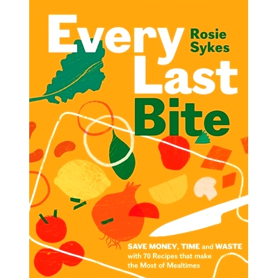 预订 Every Last Bite: Save Money, Time and Waste with 70 Recipes That Make the Most of Mealtimes: 9781837831227