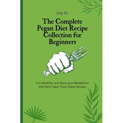 预订 The Complete Pegan Diet Recipe Collection for Beginners: Live Healthier and Boost your Metabolism with these Super-