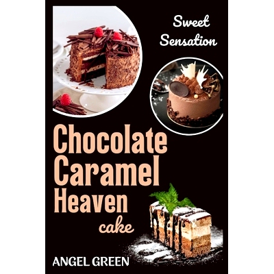 预订 Chocolate Caramel Heaven Cake: Sweet Sensation 巧克力焦糖天堂蛋糕：甜蜜的感觉: 9798863368856
