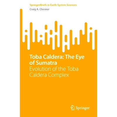 预订 Toba Caldera: The Eye of Sumatra: Evolution of the Toba Caldera Complex 多巴火山口：苏门答腊之眼：多巴火山口复合体