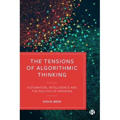 预订 The Tensions of Algorithmic Thinking: Automation, Intelligence and the Politics of Knowing 算法思维的张力：自动化、
