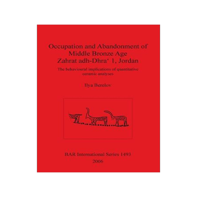 [预订]Occupation and Abandonment of Middle Bronze Age Zahrat adh-Dhra‘ 1, Jordan 9781841719245