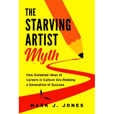 预订 The Starving Artist Myth: Bust the Stereotype and Find Success in Creative Careers 饥饿艺术家神话：打破刻板印象，在