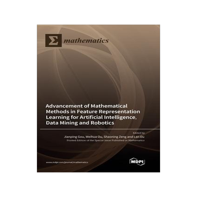 [预订]Advancement of Mathematical Methods in Feature Representation Learning for Artificial Intelligence,  9783036572628