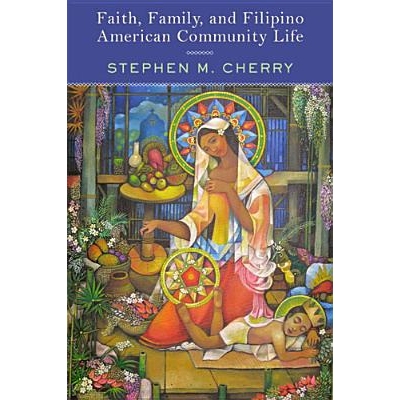 预订 Faith, Family & Filipino American Community Life 信仰、家庭与菲律宾裔美国人社区生活（平装）: 9780813562049