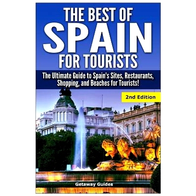 预订 The Best of Spain for Tourists: The Ultimate Guide to Spain’s Sites, Restaurants, Shopping, and Beaches for Touris