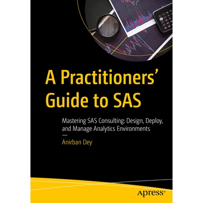 预订 A Practitioners’ Guide to SAS Mastering SAS Consulting: Design, Deploy, and Manage Analytics Environments SAS 实务
