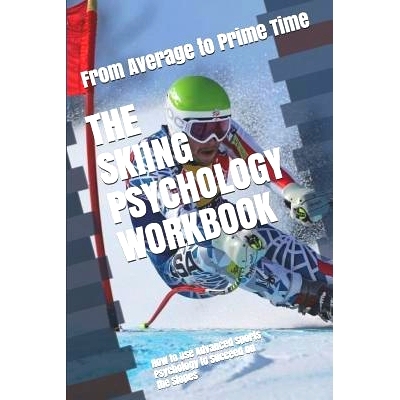 预订 The Skiing Psychology Workbook: How to Use Advanced Sports Psychology to Succeed on the Slopes: 9781075407611