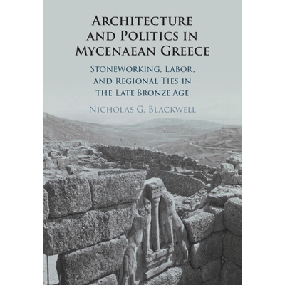 预订 Architecture and Politics in Mycenaean Greece Stoneworking, Labor, and Regional Ties in the Late Bronze Age 迈锡尼