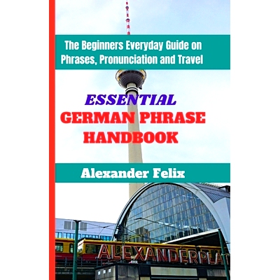 预订 Essential German Phrase Handbook: The Beginners Everyday Guide on Phrases, Pronunciation and Travel: 9798863104928