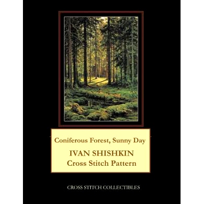 预订 Coniferous Forest, Sunny Day: Ivan Shishkin Cross Stitch Pattern: 9781099654206
