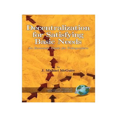 [预订]Decentralization for Satisfying Basic Needs: An Economic Guide for Policymakers (Hc) 9781593114299