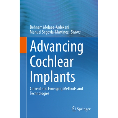 预订 Advancing Cochlear Implants Current and Emerging Methods and Technologies 人工耳蜗进展：当前与新兴的方法与技术 9783