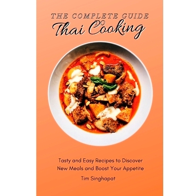 预订 The Complete Guide to Thai Cooking: Tasty and Easy Recipes to Discover New Meals and Boost Your Appetite