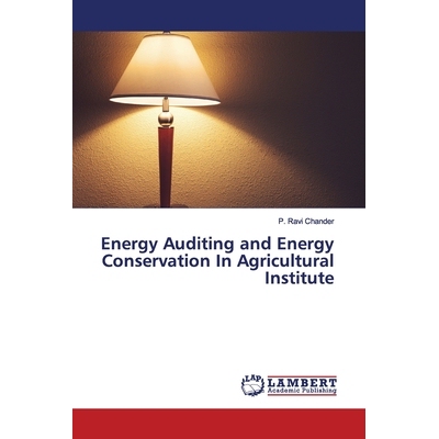 预订 Energy Auditing and Energy Conservation In Agricultural Institute: 9786200091710
