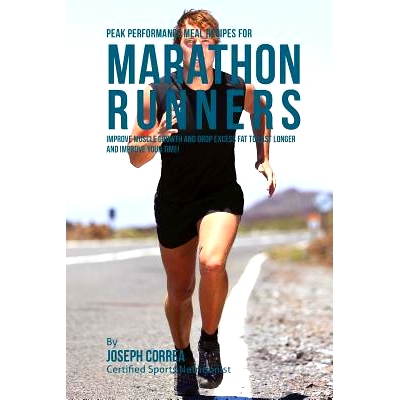 预订 Peak Performance Meal Recipes for Marathon Runners: Improve Muscle Growth and Drop Excess Fat to Last Longer and Im