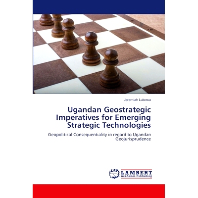 预订 Ugandan Geostrategic Imperatives for Emerging Strategic Technologies: 9786207998654