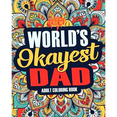 预订 Worlds Okayest Dad: A Snarky, Irreverent & Funny Dad Coloring Book for Adults: 9781983747908