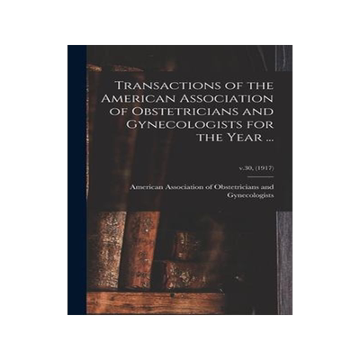 [预订]Transactions of the American Association of Obstetricians and Gynecologists for the Year ...; v.30,  9781013425684