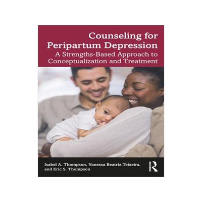 [预订]Counseling for Peripartum Depression: A Strengths-Based Approach to Conceptualization and Treatment 9781138320758