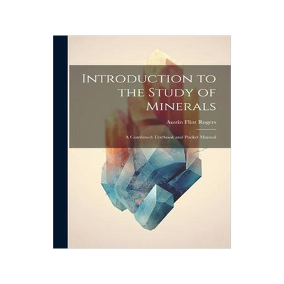 [预订]Introduction to the Study of Minerals: A Combined Textbook and Pocket Manual 9781021346834
