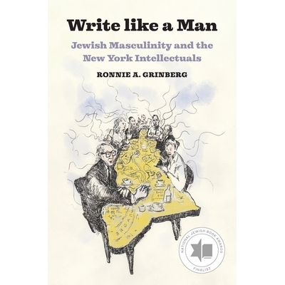 预订 Write like a Man: Jewish Masculinity and the New York Intellectuals 像男人一样写作：犹太男性气质与纽约知识分子: 978