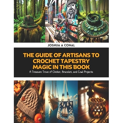 预订 The Guide of Artisans to Crochet Tapestry Magic in this Book: A Treasure Trove of Choker, Bracelet, and Cowl Projec