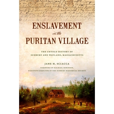 预订 Enslavement in the Puritan Village: The Untold History of Sudbury and Wayland, Massachusetts: 9781467157179