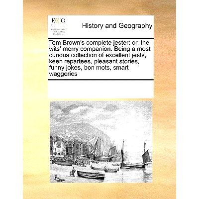 预订 Tom Brown’s Complete Jester: Or, the Wits’ Merry Companion. Being a Most Curious Collection of Excellent Jests, K