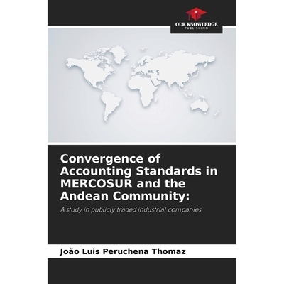 预订 Convergence of Accounting Standards in MERCOSUR and the Andean Community:: A study in publicly traded industrial co