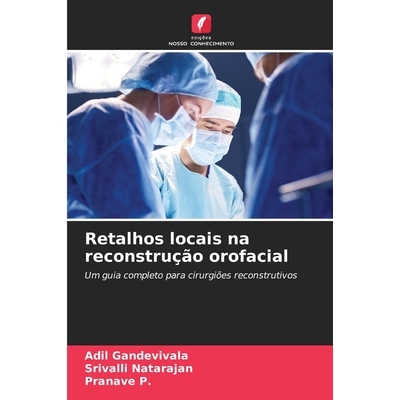 预订 Retalhos locais na reconstrução orofacial: Um guia completo para cirurgiões reconstrutivos: 9786138263517