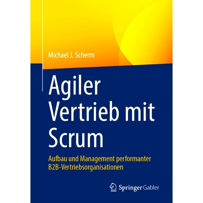 预订 Agiler Vertrieb Mit Scrum: Aufbau Und Management Performanter B2b-Vertriebsorganisationen: 9783658424596