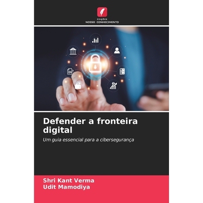 预订 Defender a fronteira digital: Um guia essencial para a cibersegurança: 9786209033612