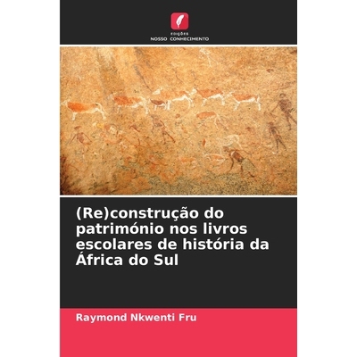 预订 (Re)construção do património nos livros escolares de história da África do Sul: 9786209463402