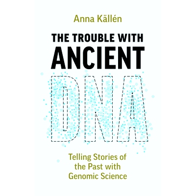 现货 The Trouble with Ancient DNA: Telling Stories of the Past with Genomic Science 古代DNA的麻烦：用基因组科学讲述过去