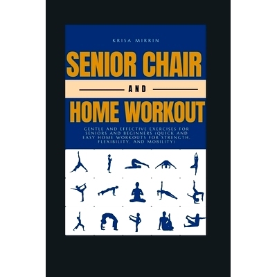 预订 Senior Chair And Home Workout: Gentle and Effective Exercises for Seniors and Beginners (Quick and Easy Home Workou
