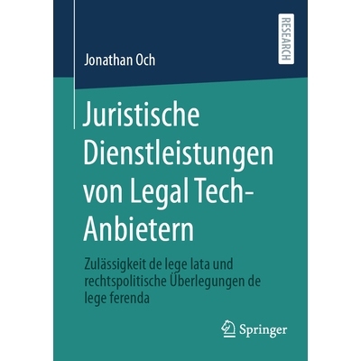 预订 Juristische Dienstleistungen Von Legal Tech-Anbietern: Zulässigkeit de Lege Lata Und Rechtspolitische Überlegunge