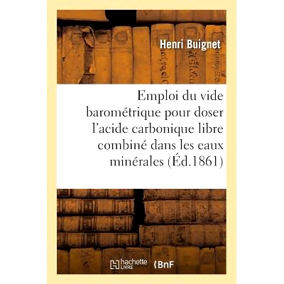预订 Emploi Du Vide Barométrique Pour Doser l’Acide Carbonique Libre Et Combiné Dans Les Eaux Minérales 使用气压真空