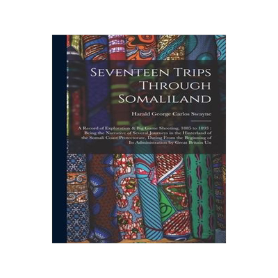[预订]Seventeen Trips Through Somaliland: A Record of Exploration & Big Game Shooting, 1885 to 1893: Being 9781016264136