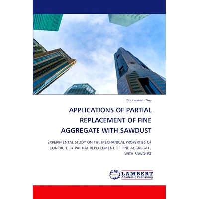 预订 APPLICATIONS OF PARTIAL REPLACEMENT OF FINE AGGREGATE WITH SAWDUST 木屑部分替代细骨料的应用: 9786207463220