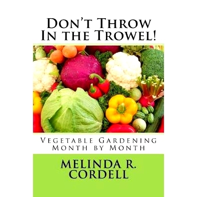 预订 Don’t Throw In the Trowel!: Vegetable Gardening Month by Month: 9781539119951