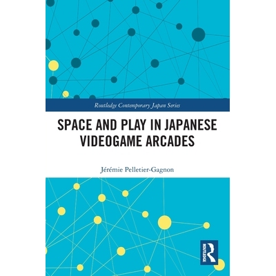 预订 Space and Play in Japanese Videogame Arcades 日本游戏厅中的空间与游戏: 9781032226927