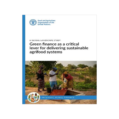 预订 Green finance as a critical lever for delivering sustainable agrifood systems - A global landscape study