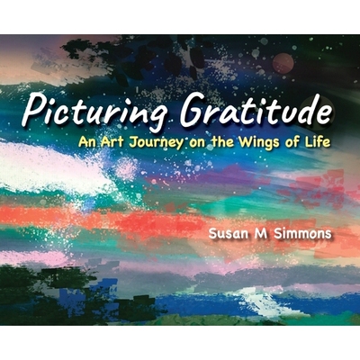 预订 Picturing Gratitude: An Art Journey on the Wings of LIfe 9780972468237