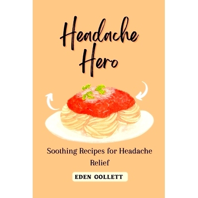 预订 Headache Hero: Soothing Recipes For Headache Relief: 9798324887032
