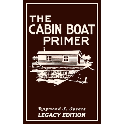 预订 The Cabin Boat Primer (Legacy Edition): The Classic Guide Of Cabin-Life On The Water By Building, Furnishing, And M
