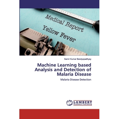 预订 Machine Learning based Analysis and Detection of Malaria Disease：Malaria Disease Detection: Malaria Disease Detect
