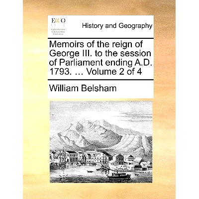 预订 Memoirs of the Reign of George III. to the Session of Parliament Ending A.D. 1793. ... Volume 2 of 4: 9781140720409