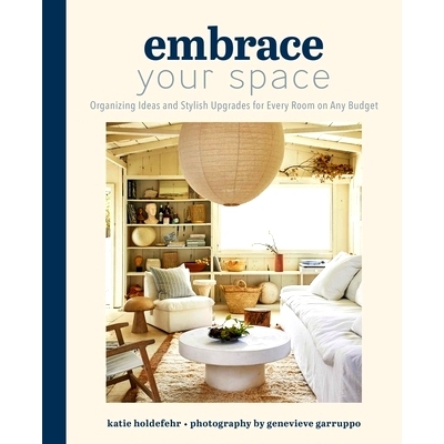 预订 Embrace Your Space: Organizing Ideas and Stylish Upgrades for Every Room on Any Budget